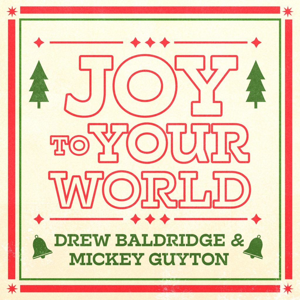DREW BALDRIDGE AND MICKEY GUYTON SPREAD HOLIDAY CHEER WITH “JOY TO YOUR ...